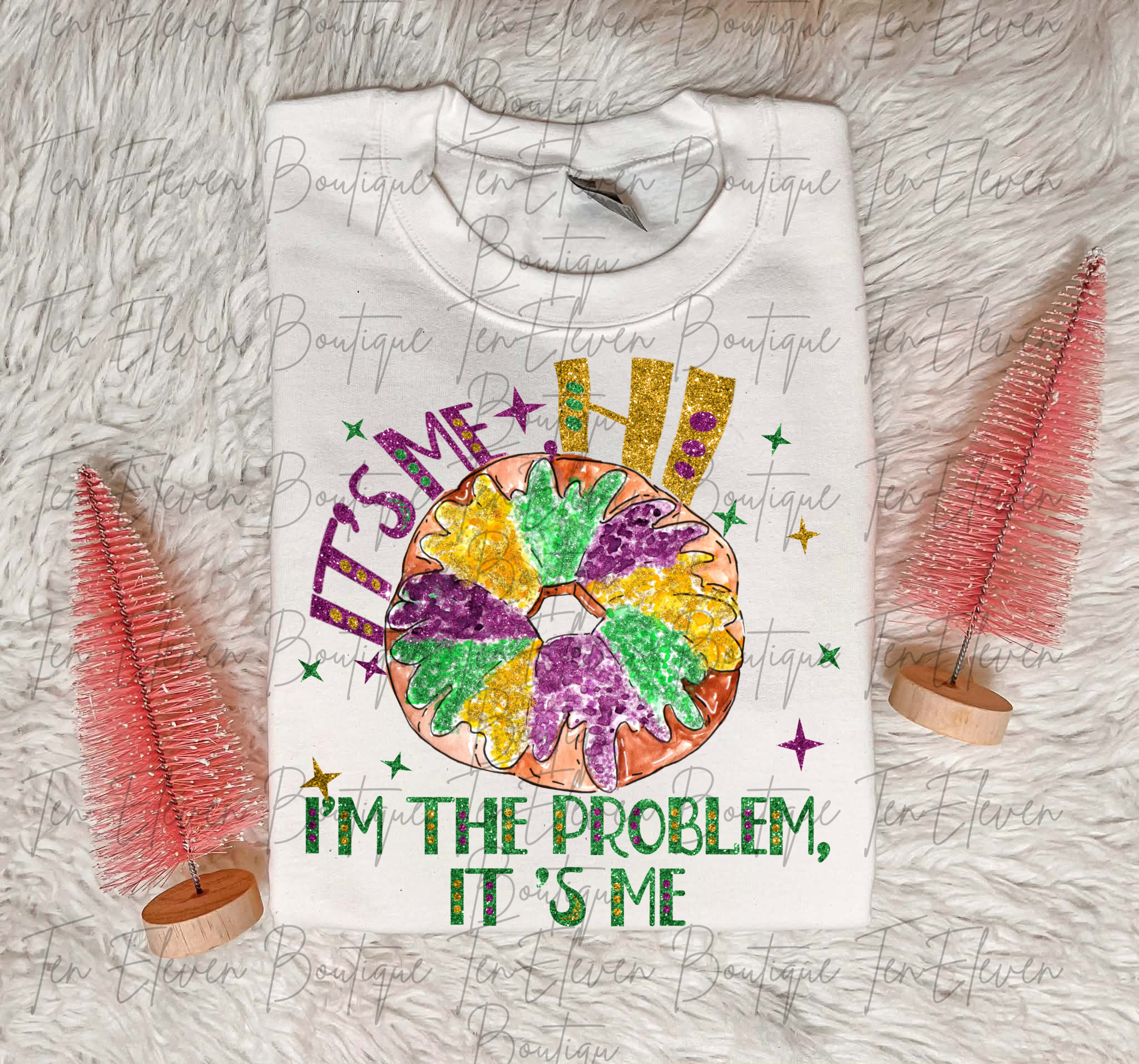 I'm The Problem It's Me – Ten Eleven Boutique